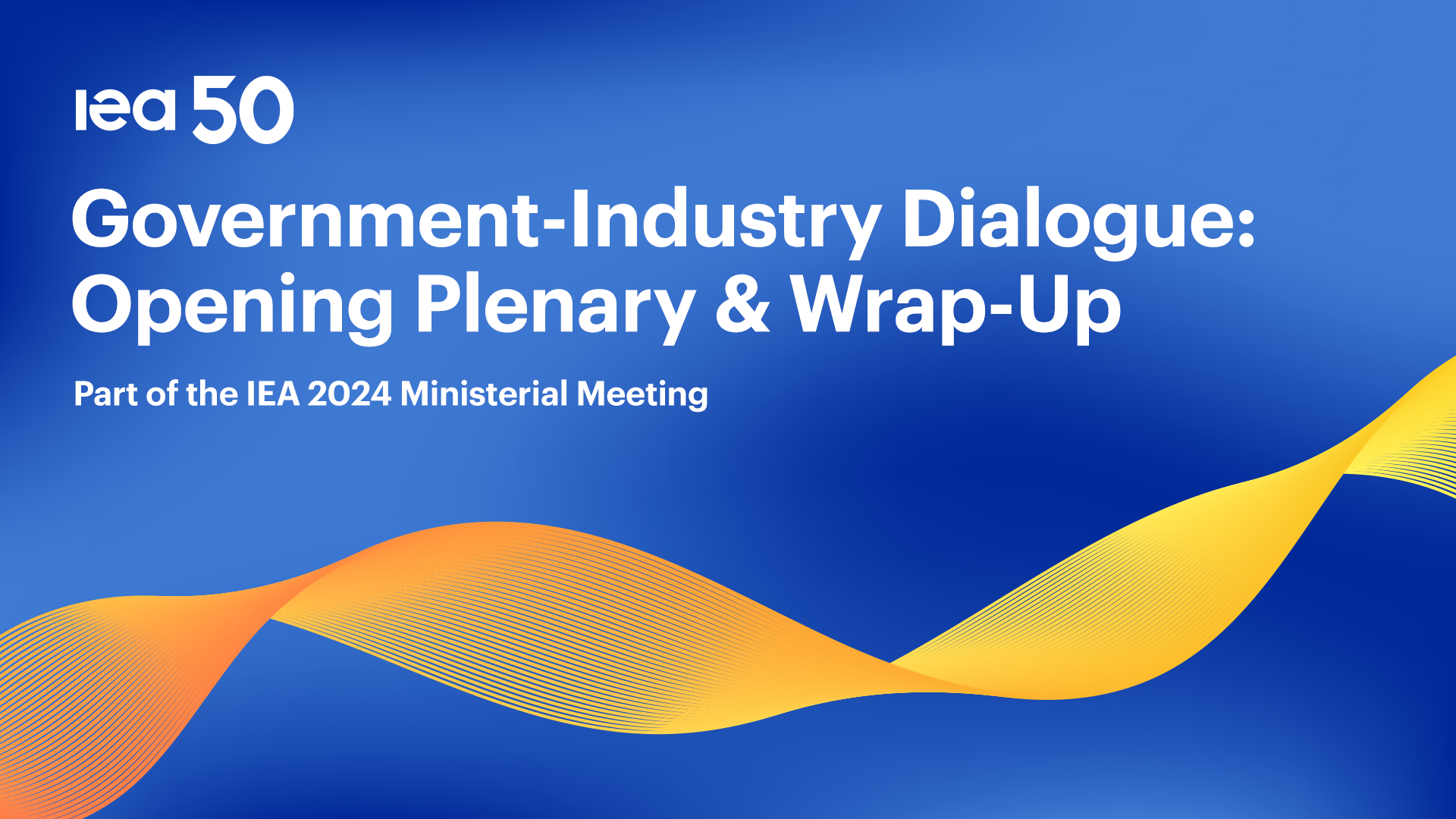 Government-Industry Dialogue: Opening Plenary & Wrap-Up - Event - IEA