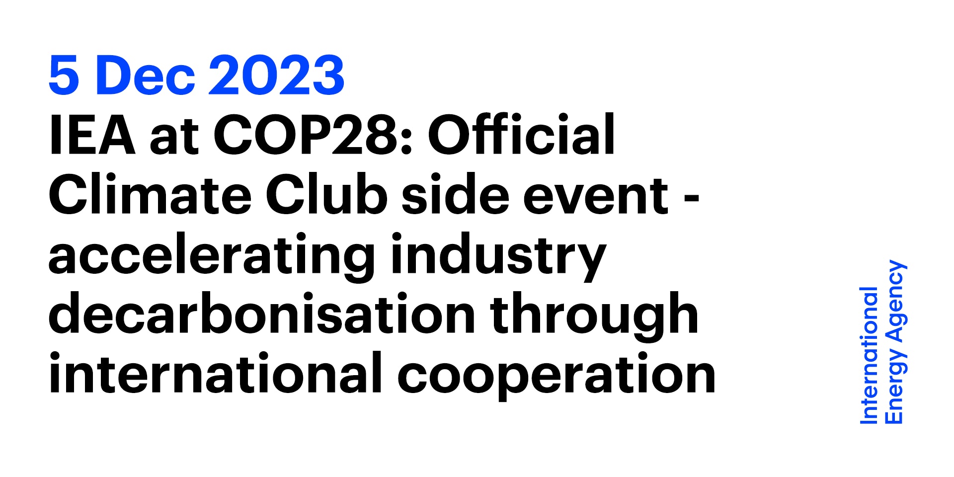 IEA at COP28: Official Climate Club side event - accelerating industry ...